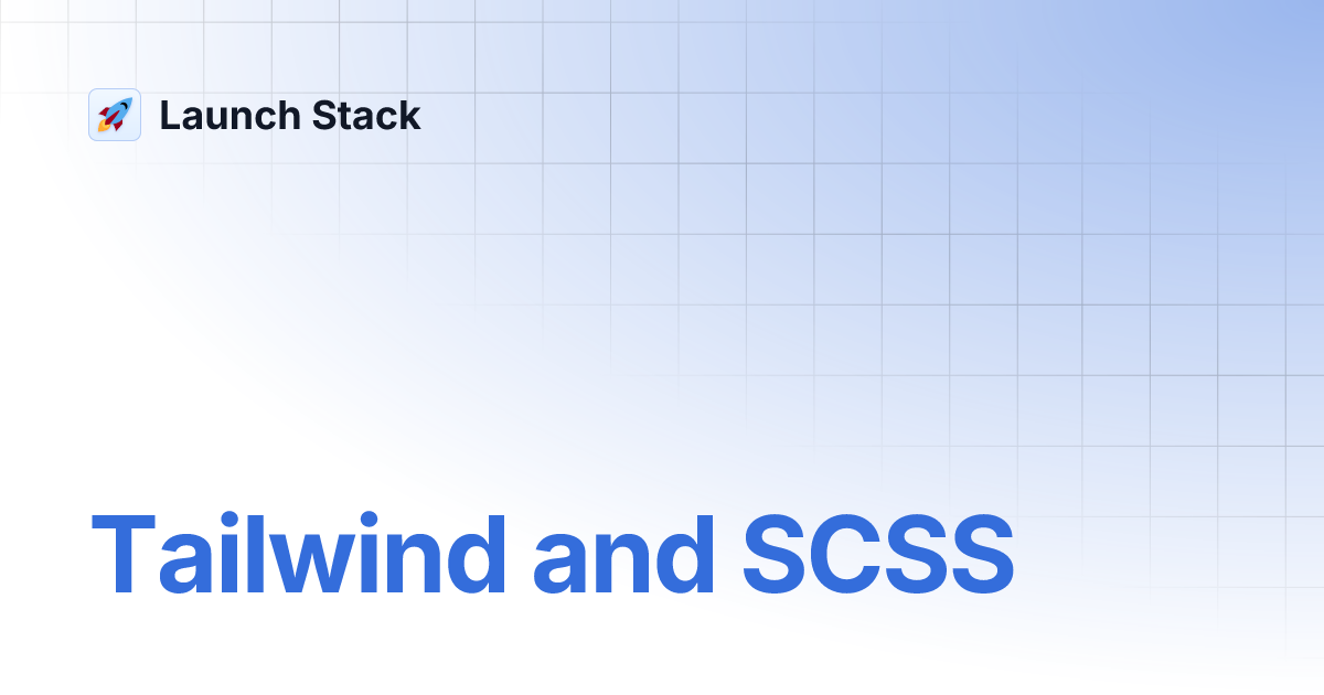 Tailwind and SCSS | Launch Stack