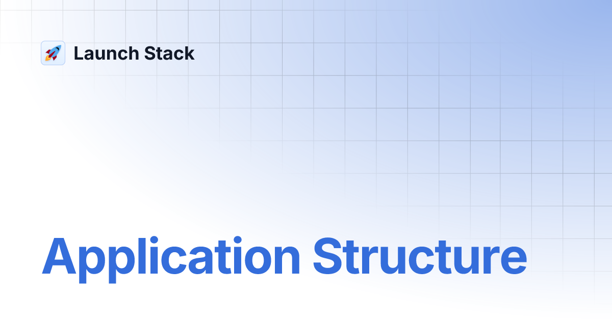 Application Structure | Launch Stack