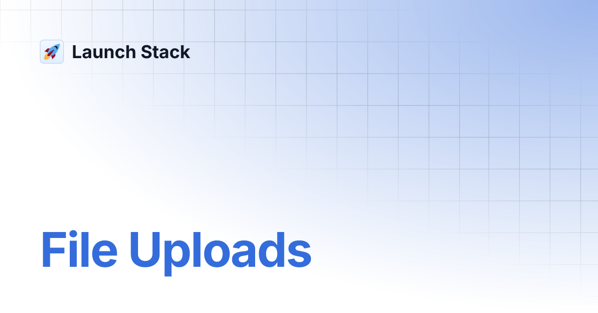 File Uploads | Launch Stack